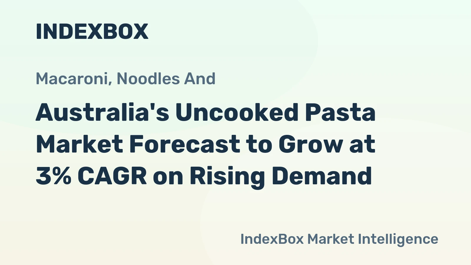 Australia's Uncooked Pasta Market Forecast to Grow at 3% CAGR on Rising Demand