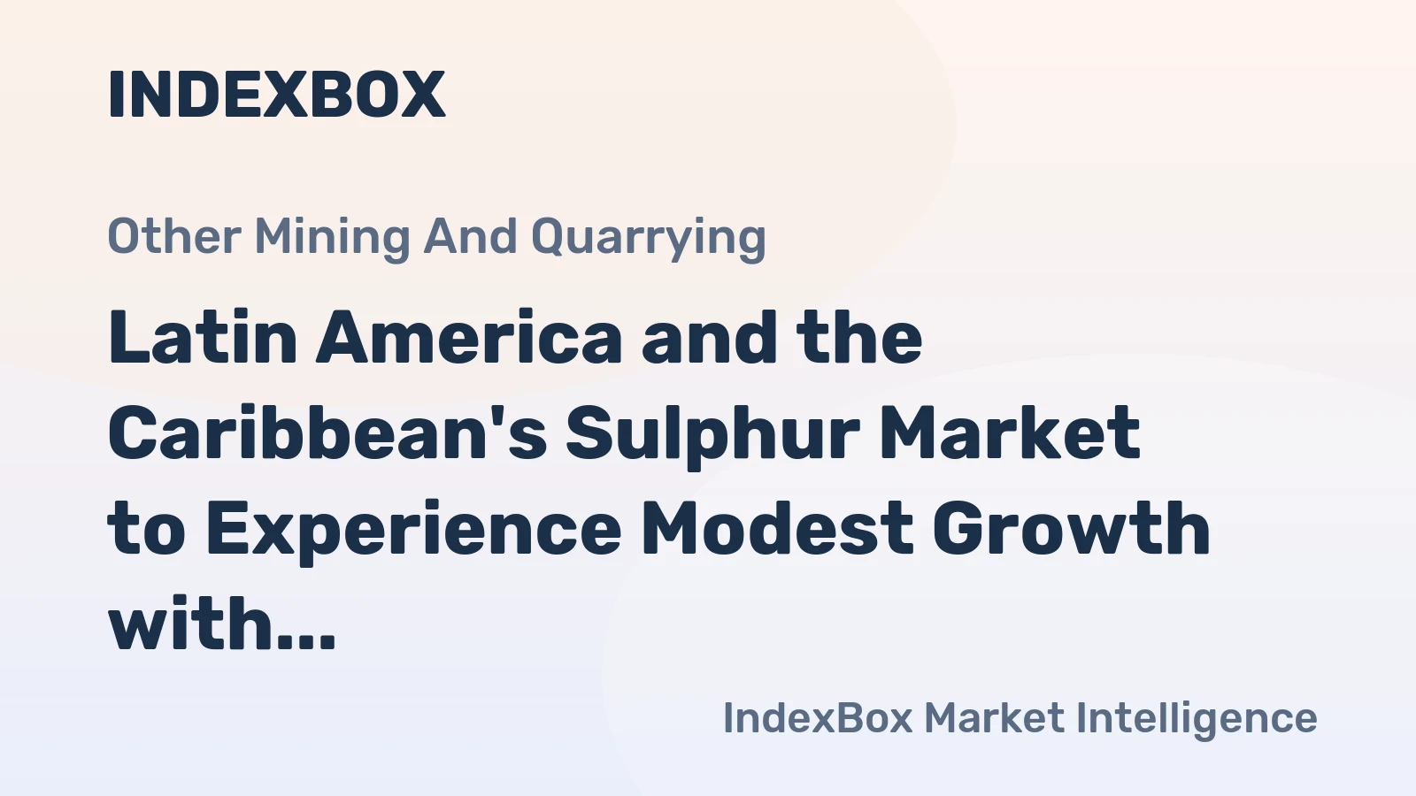 Latin America and the Caribbean's Sulphur Market to Experience Modest Growth with 0.3% CAGR