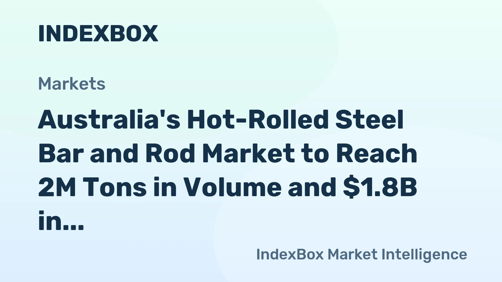 Australia's Hot-Rolled Steel Bar and Rod Market to Reach 2M Tons in Volume and $1.8B in Value