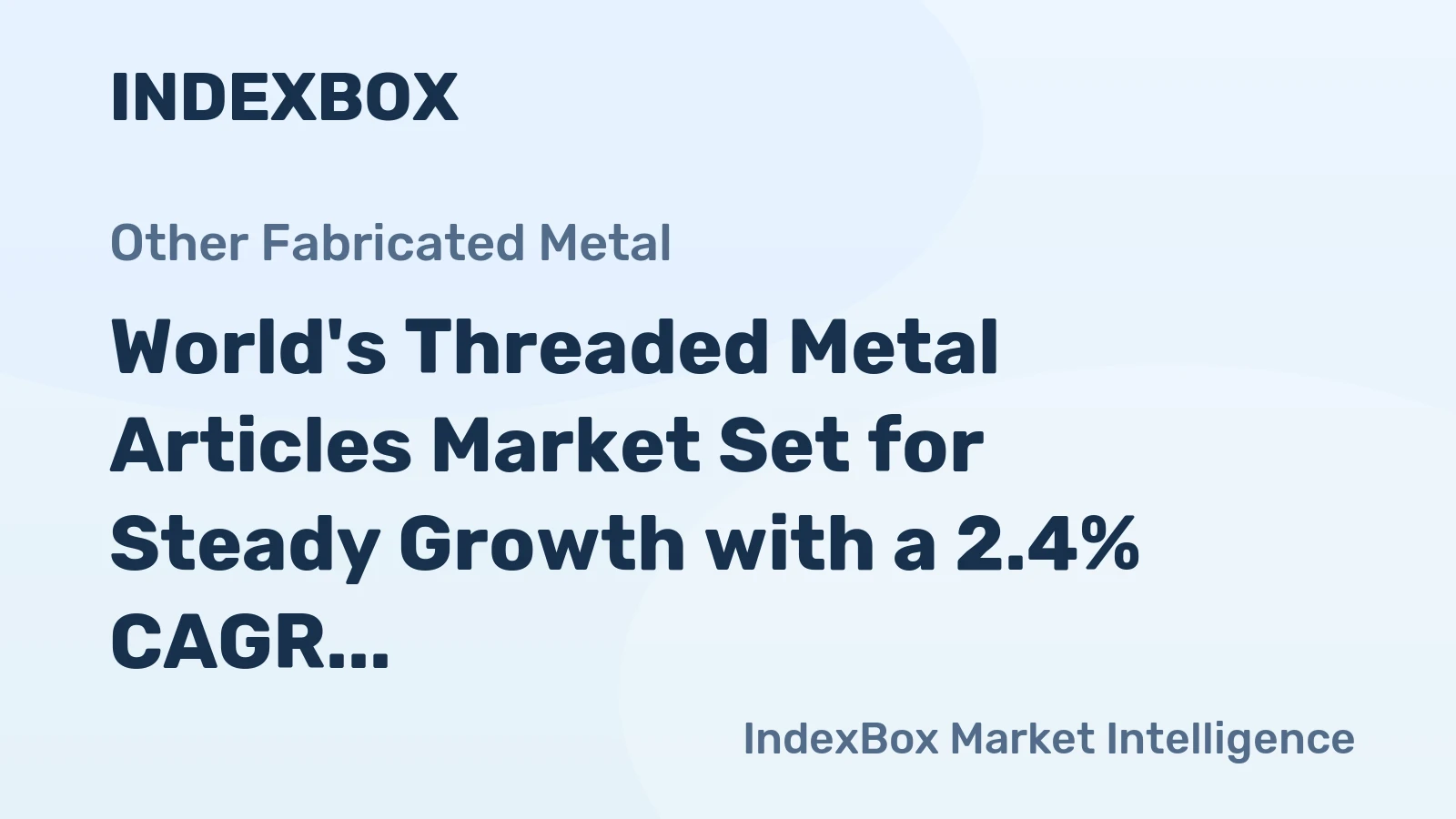 World's Threaded Metal Articles Market Set for Steady Growth with a 2.4% CAGR in Value