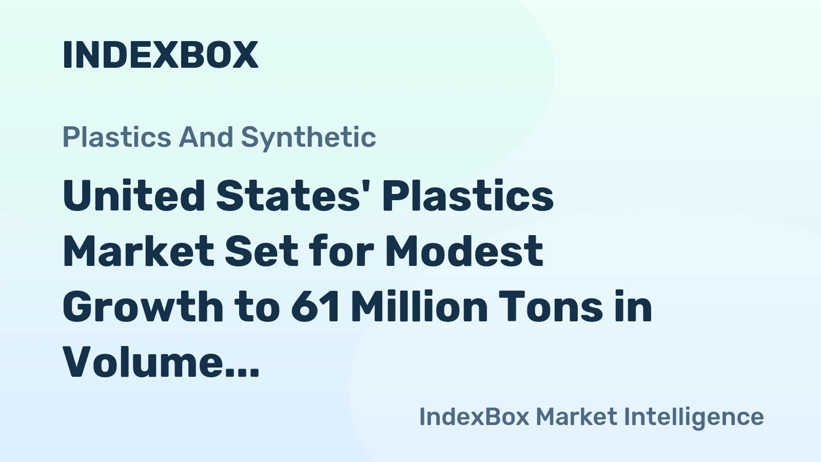 United States' Plastics Market Set for Modest Growth to 61 Million Tons in Volume and $161.2 Billion in Value