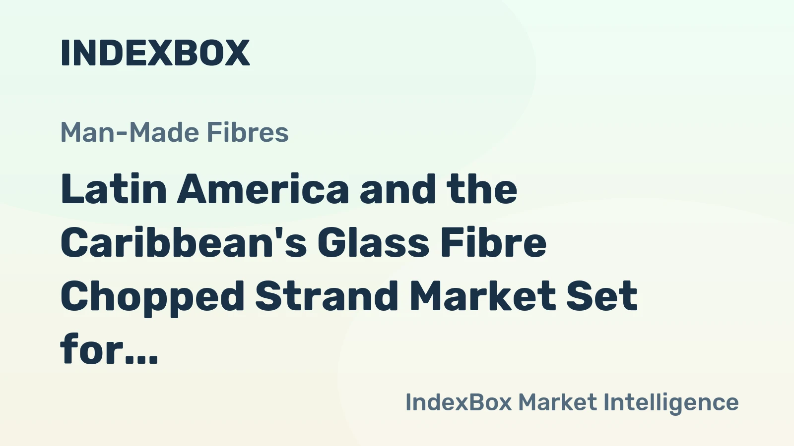 Latin America and the Caribbean's Glass Fibre Chopped Strand Market Set for Steady 2.8% CAGR Growth