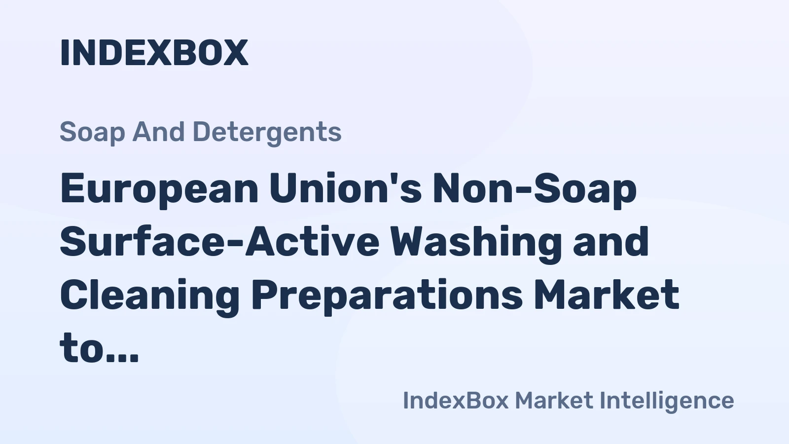 European Union's Non-Soap Surface-Active Washing and Cleaning Preparations Market to Grow at a CAGR of +1.0% Over the Next Decade