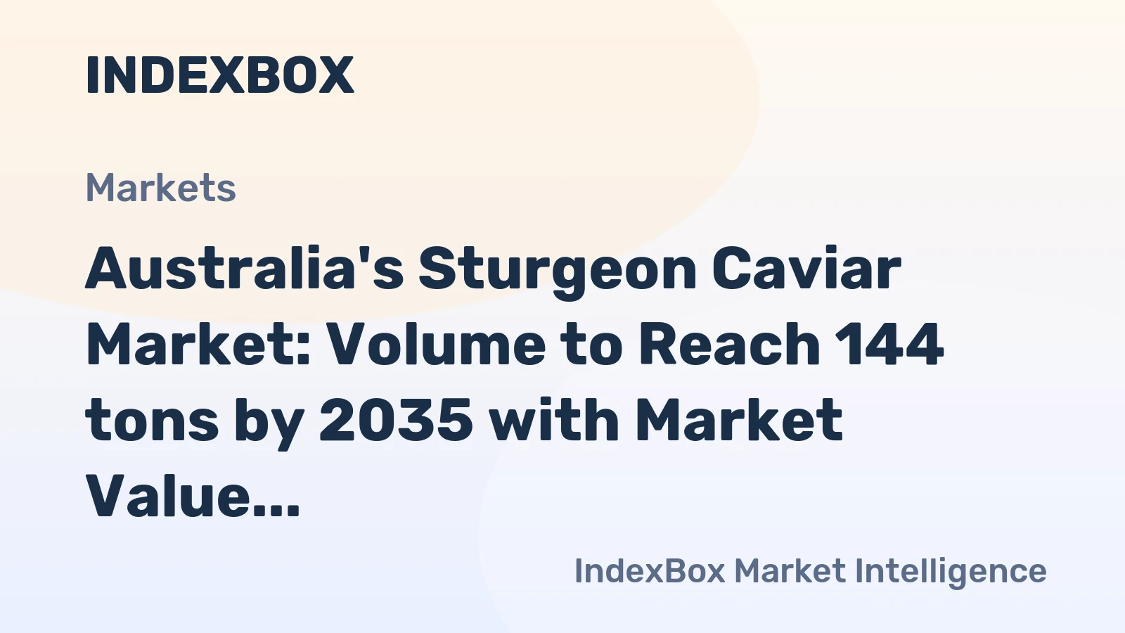 Australia's Sturgeon Caviar Market: Volume to Reach 144 tons by 2035 with Market Value of $52M