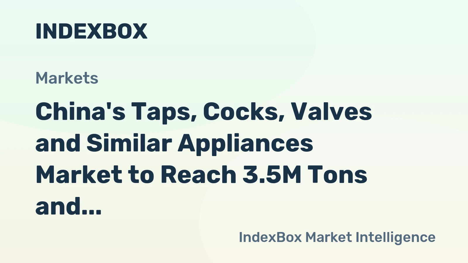 China's Taps, Cocks, Valves and Similar Appliances Market to Reach 3.5M Tons and $45.3B by 2035: Forecast