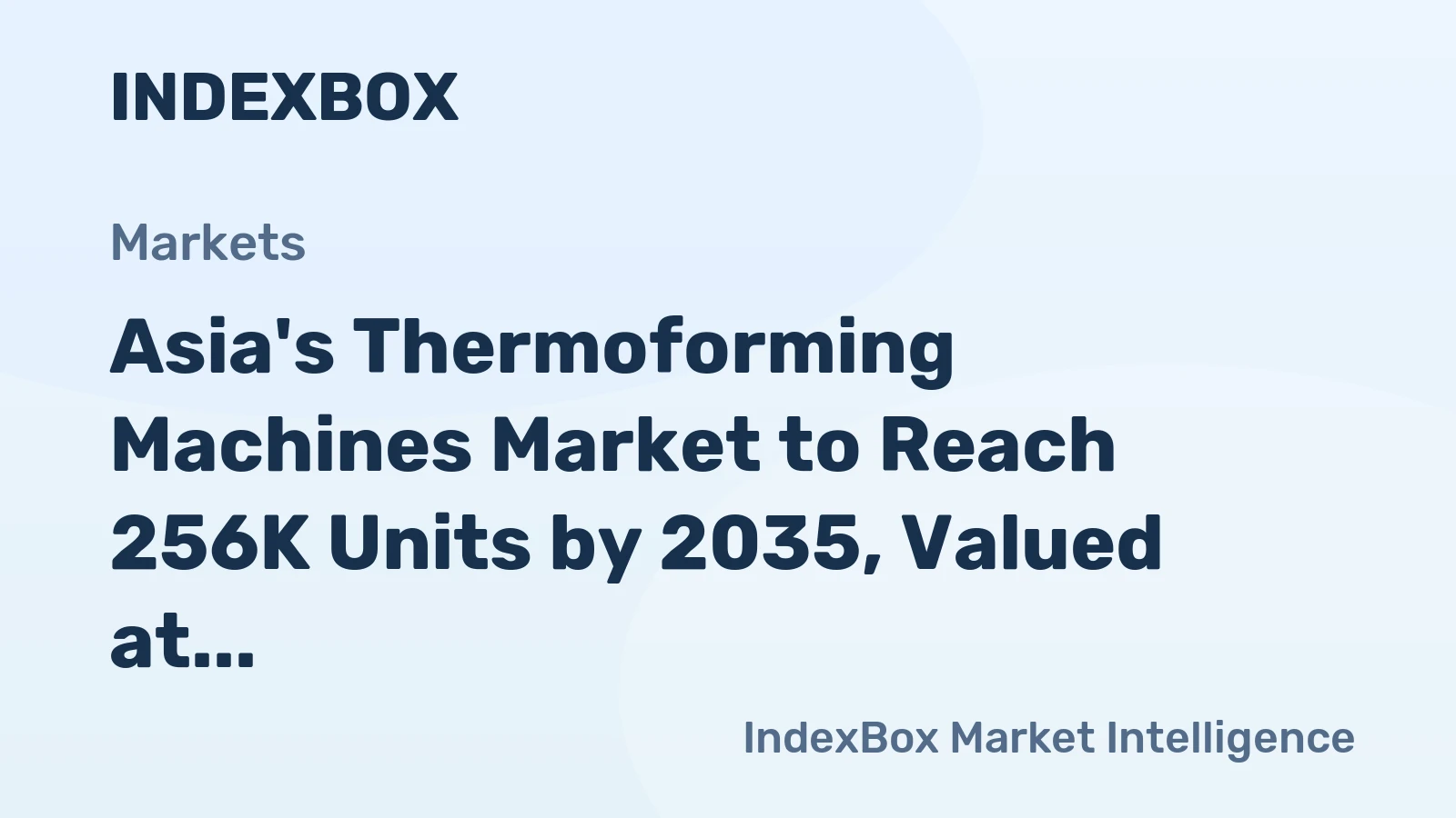 Asia's Thermoforming Machines Market to Reach 256K Units by 2035, Valued at $8.3B