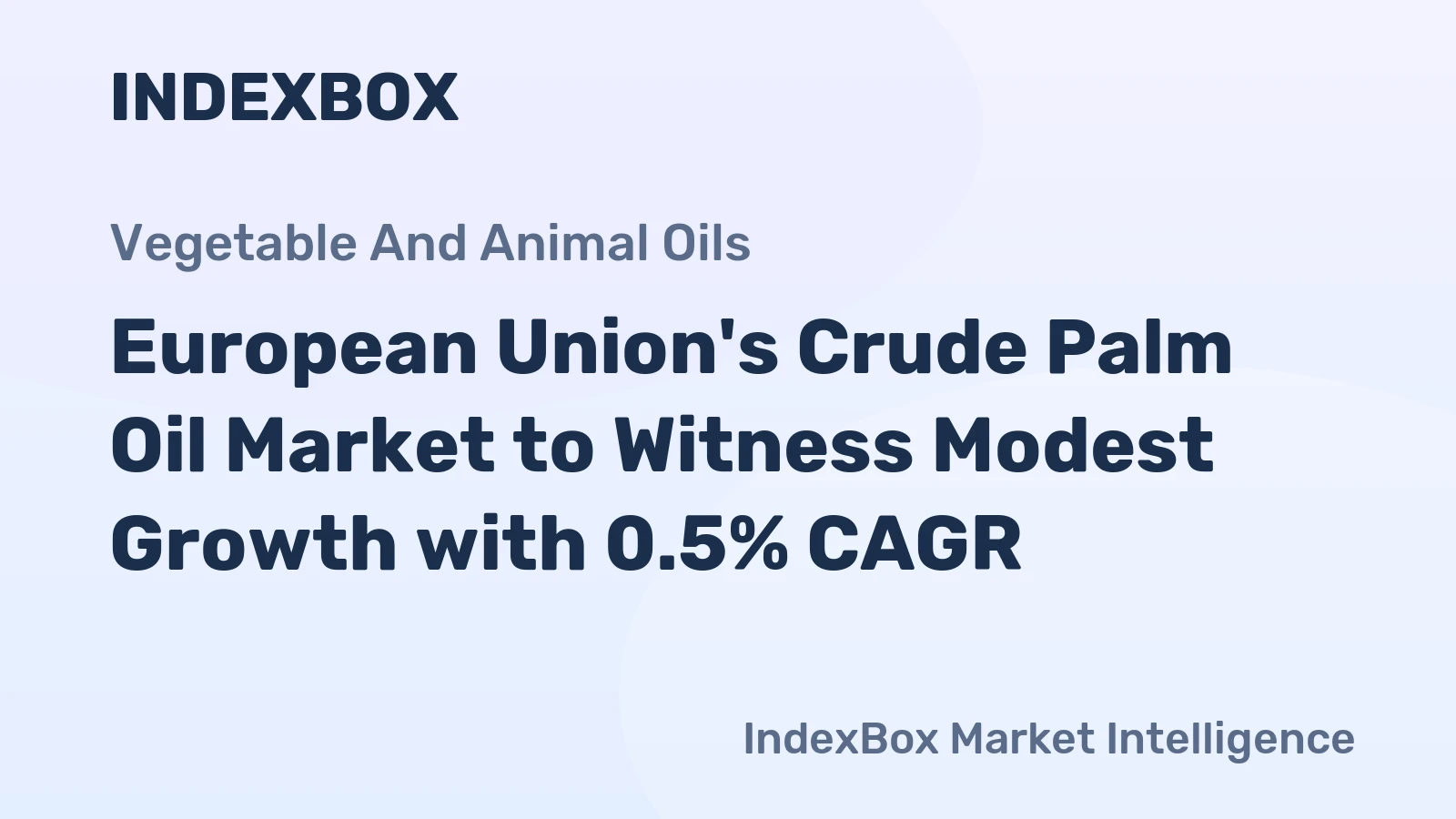 European Union's Crude Palm Oil Market to Witness Modest Growth with 0.5% CAGR