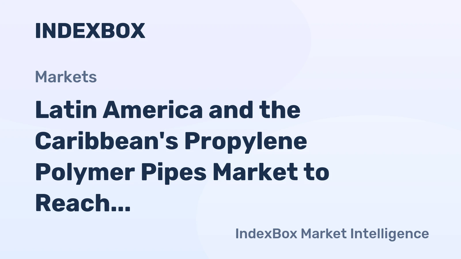 Latin America and the Caribbean's Propylene Polymer Pipes Market to Reach 385K Tons Valued at $1.8 Billion by 2035