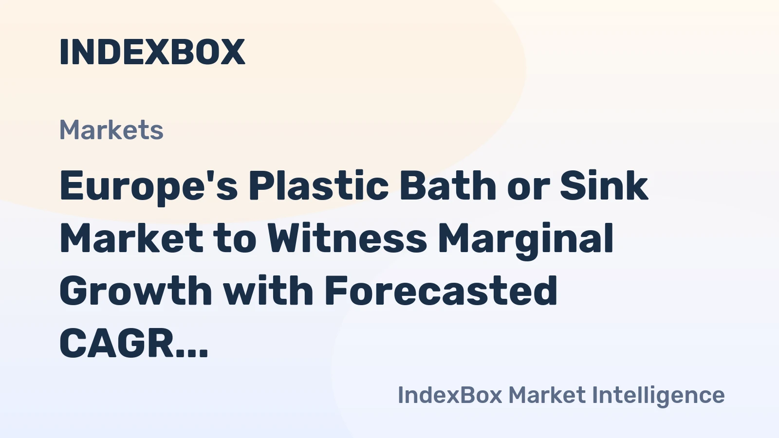 Europe's Plastic Bath or Sink Market to Witness Marginal Growth with Forecasted CAGR of +0.4%
