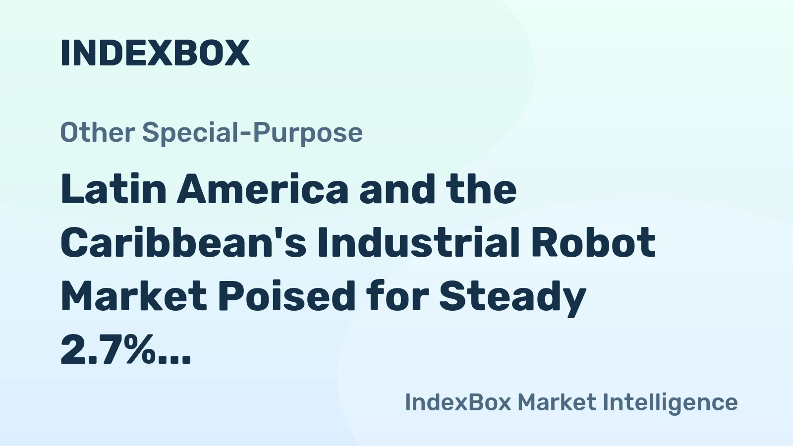 Latin America and the Caribbean's Industrial Robot Market Poised for Steady 2.7% CAGR Growth Through 2035