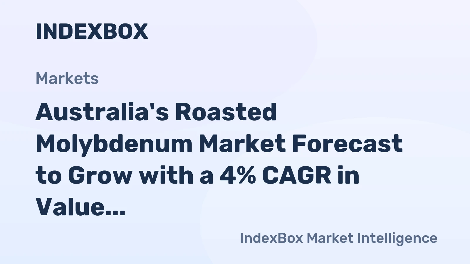 Australia's Roasted Molybdenum Market Forecast to Grow with a 4% CAGR in Value