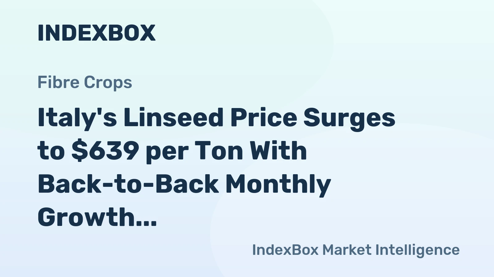 Italy's Linseed Price Surges to $639 per Ton With Back-to-Back Monthly Growth