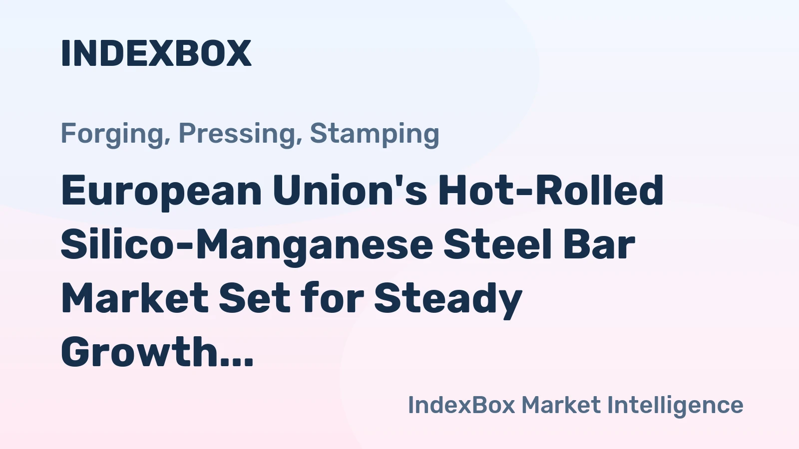 European Union's Hot-Rolled Silico-Manganese Steel Bar Market Set for Steady Growth with a 2.2% CAGR in Value