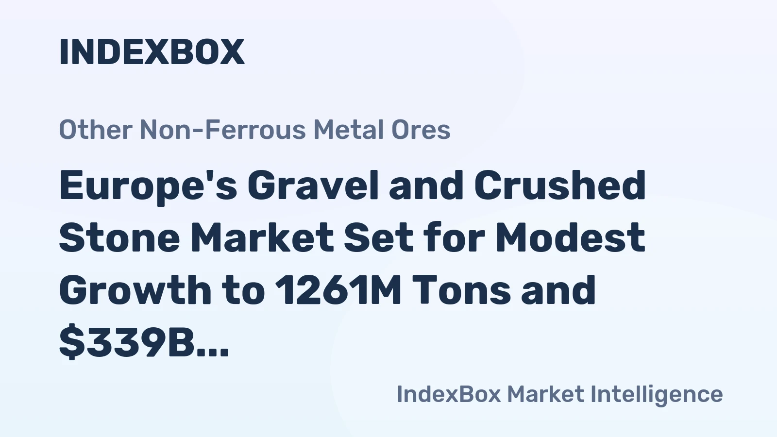 Europe's Gravel and Crushed Stone Market Set for Modest Growth to 1261M Tons and $339B in Value
