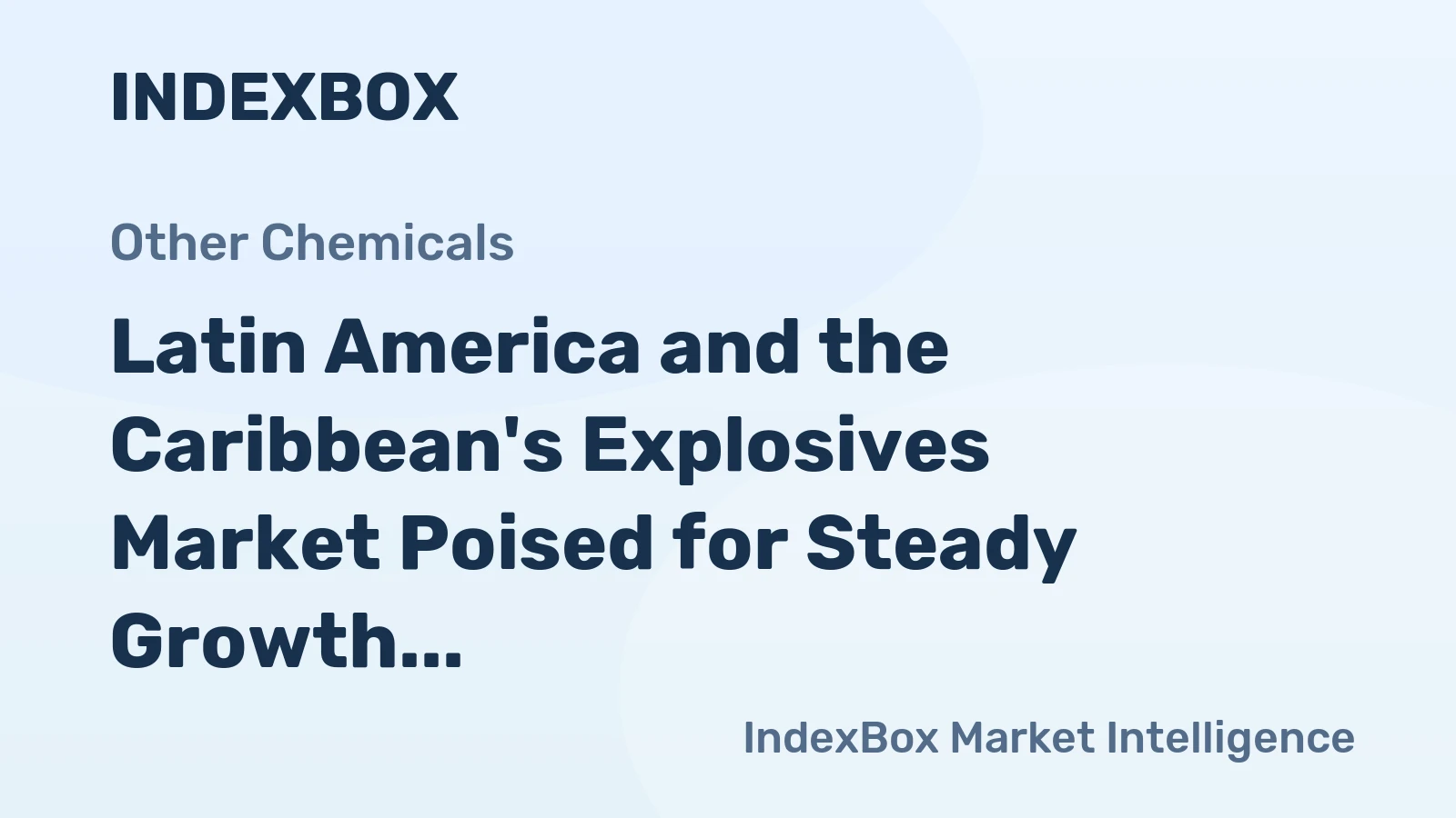 Latin America and the Caribbean's Explosives Market Poised for Steady Growth With 2.5% CAGR in Value