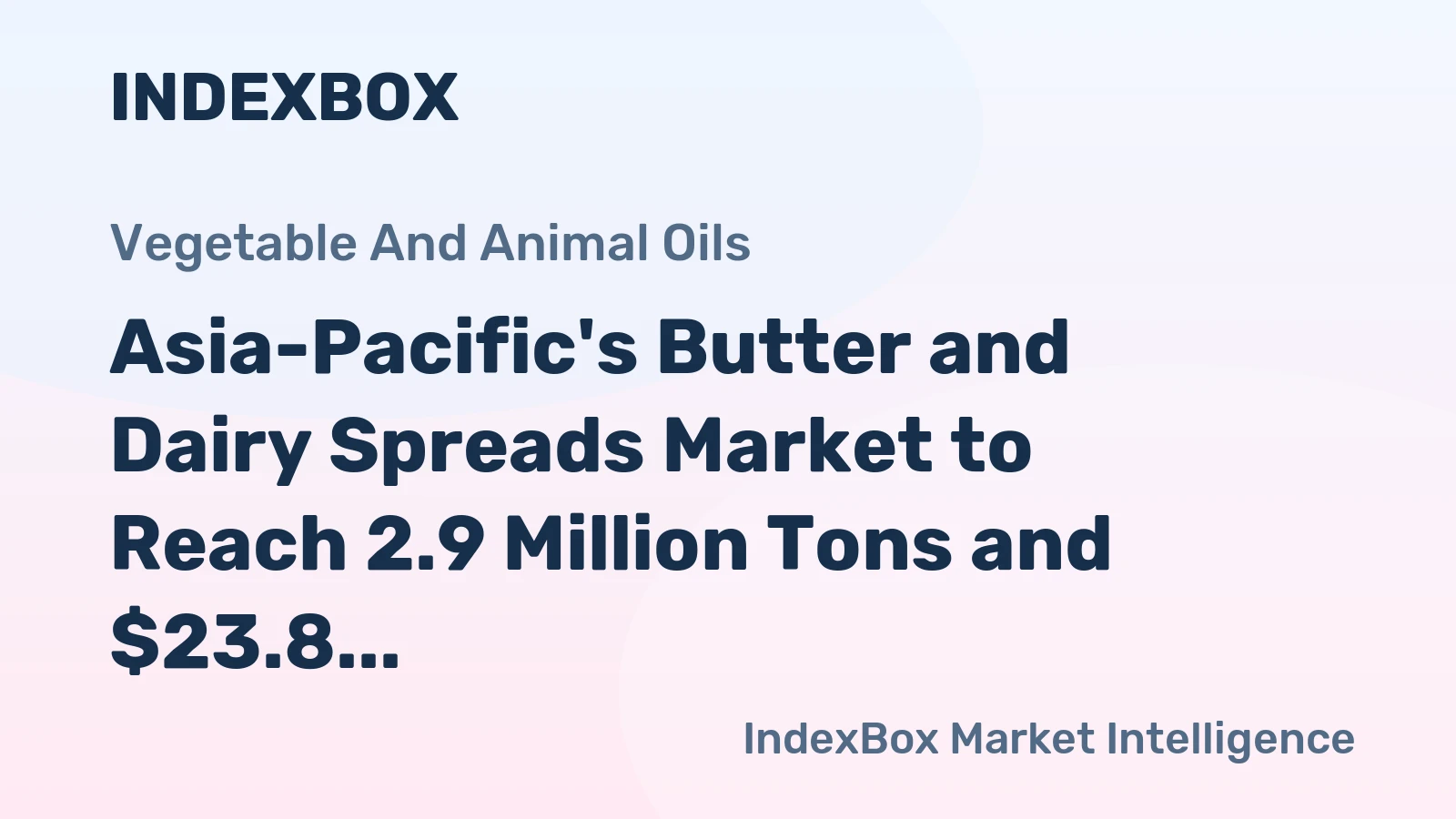 Asia-Pacific's Butter and Dairy Spreads Market to Reach 2.9 Million Tons and $23.8 Billion by 2035