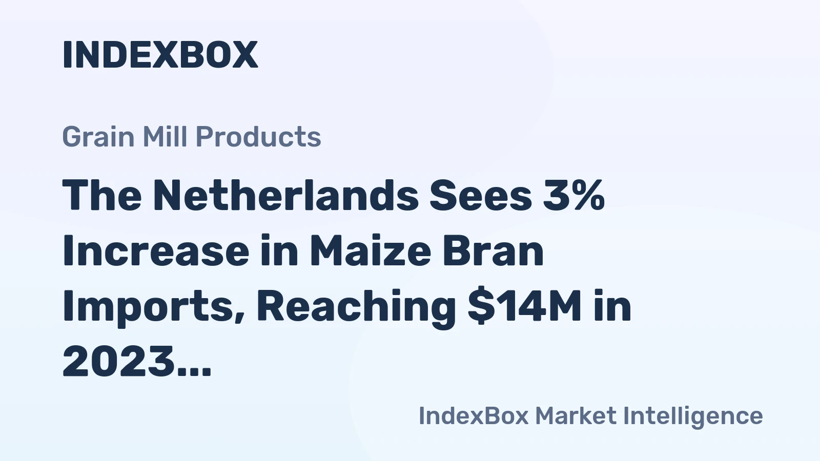 The Netherlands Sees 3% Increase in Maize Bran Imports, Reaching $14M in 2023