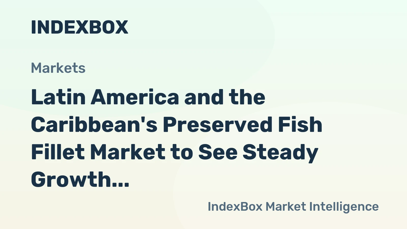 Latin America and the Caribbean's Preserved Fish Fillet Market to See Steady Growth With a +0.9% Volume CAGR