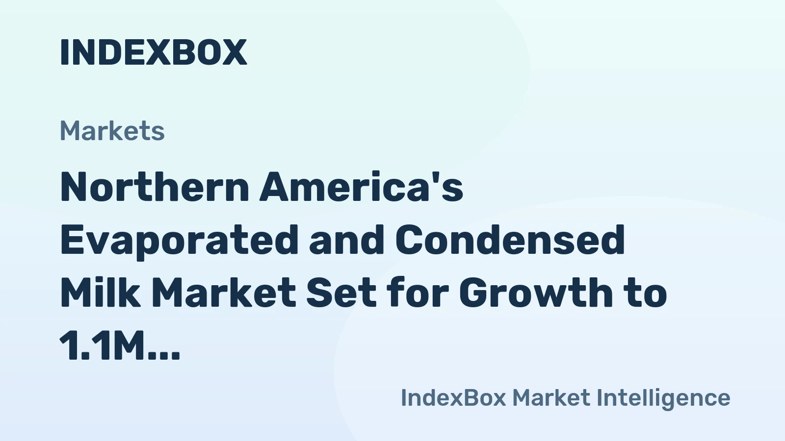 Northern America's Evaporated and Condensed Milk Market Set for Growth to 1.1M Tons and $2.2B in Value