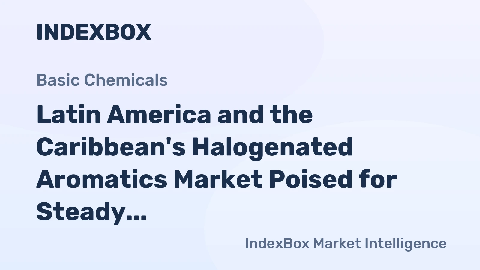 Latin America and the Caribbean's Halogenated Aromatics Market Poised for Steady Growth With a 2.2% Value CAGR