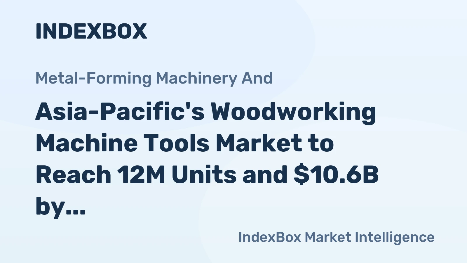 Asia-Pacific's Woodworking Machine Tools Market to Reach 12M Units and $10.6B by 2035