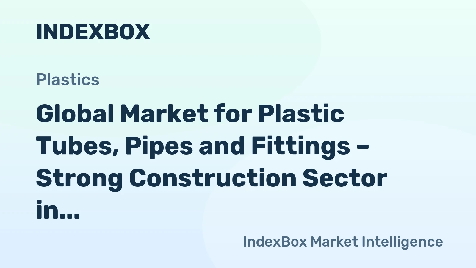 Global Market for Plastic Tubes, Pipes and Fittings – Strong Construction Sector in Asia and the U.S. to Promote the Market Expansion