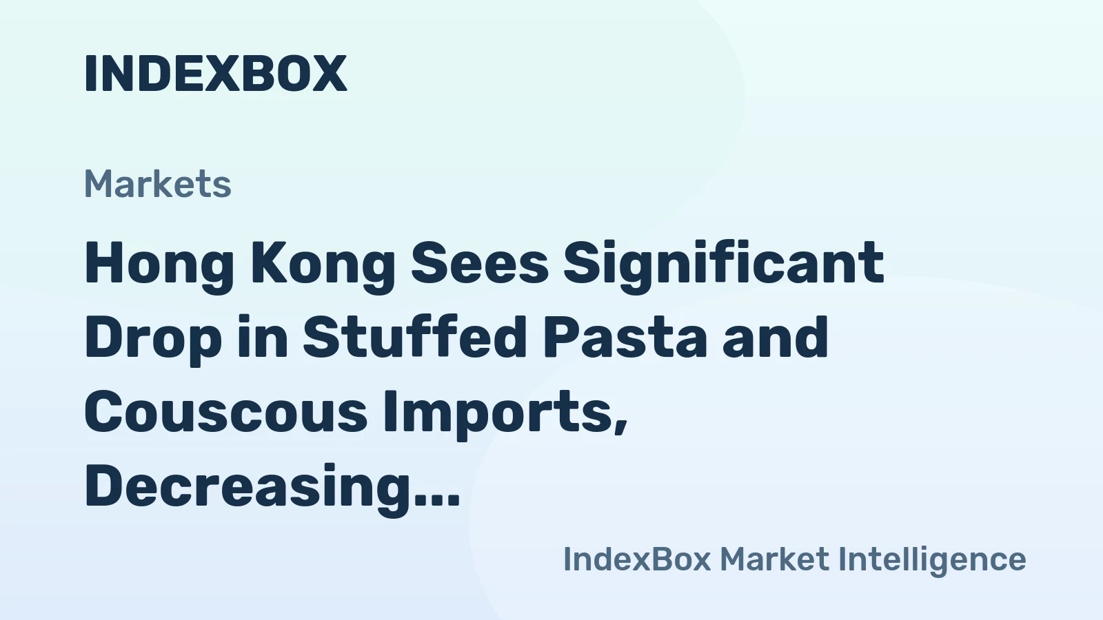 Hong Kong Sees Significant Drop in Stuffed Pasta and Couscous Imports, Decreasing to $237 Million in 2024