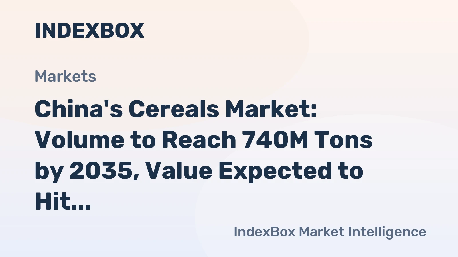 China's Cereals Market: Volume to Reach 740M Tons by 2035, Value Expected to Hit $479B