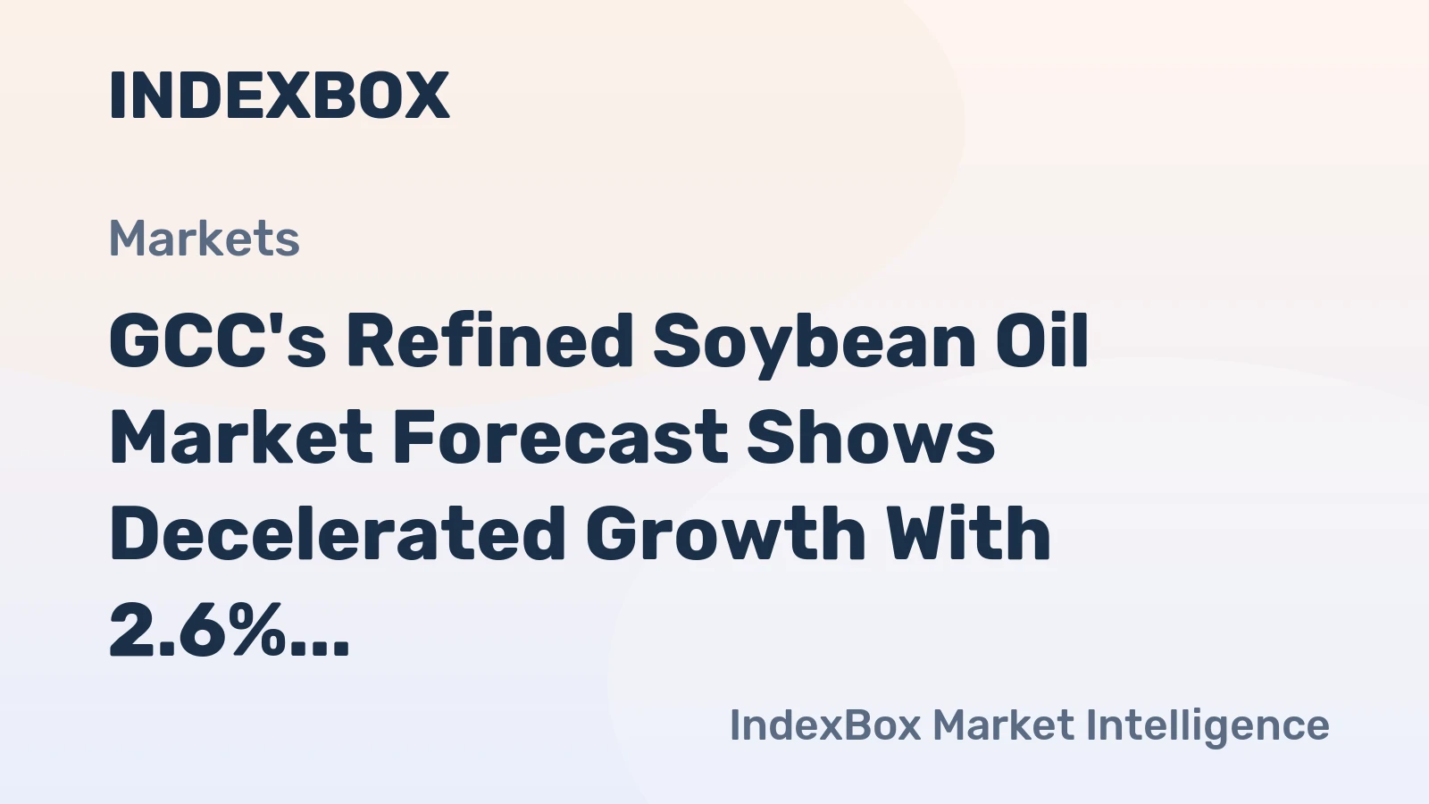 GCC's Refined Soybean Oil Market Forecast Shows Decelerated Growth With 2.6% CAGR in Value