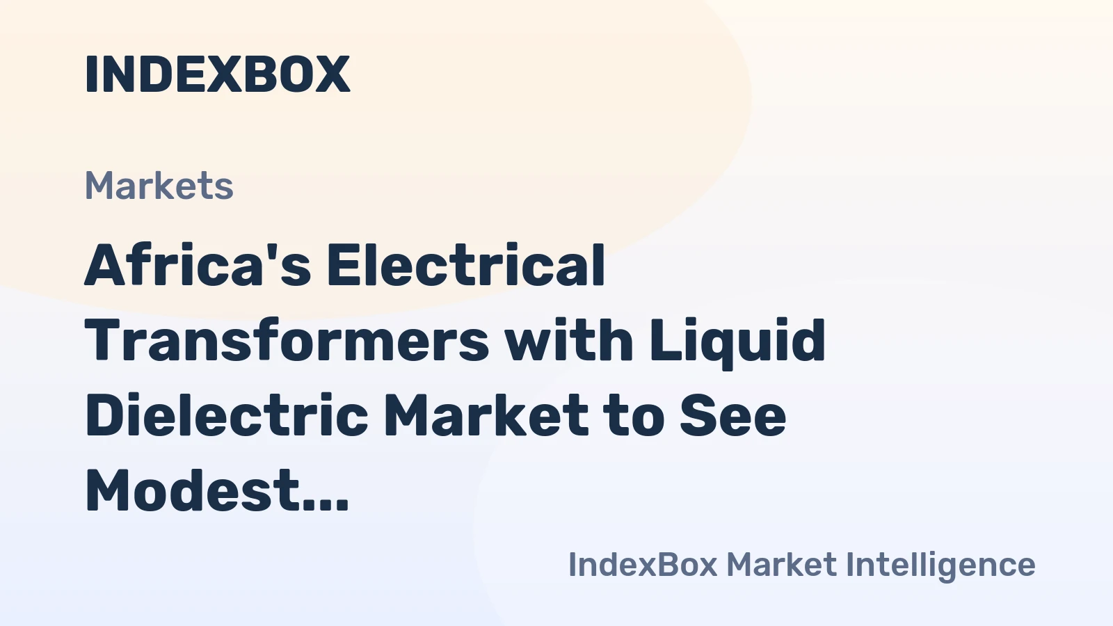 Africa's Electrical Transformers with Liquid Dielectric Market to See Modest Growth in Volume and Value Over Next Decade