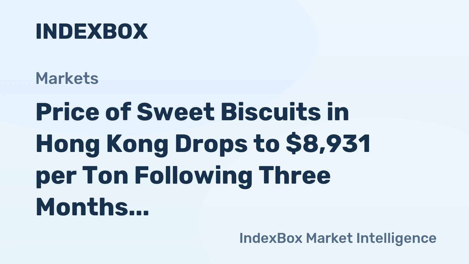 Price of Sweet Biscuits in Hong Kong Drops to $8,931 per Ton Following Three Months of Continuous Decline