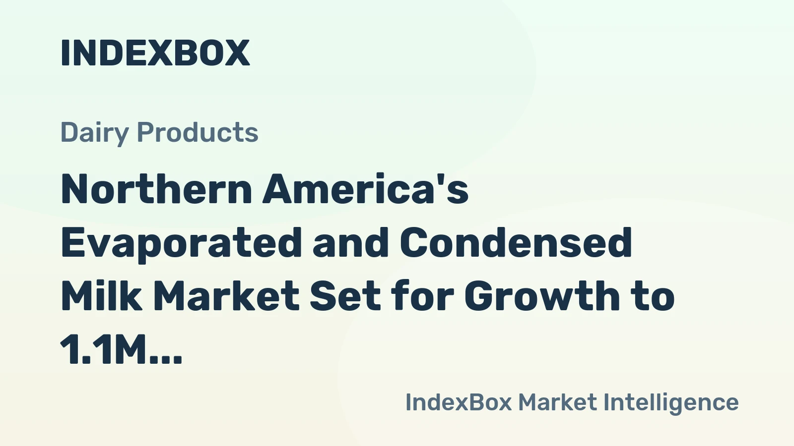 Northern America's Evaporated and Condensed Milk Market Set for Growth to 1.1M Tons and $2.2B in Value