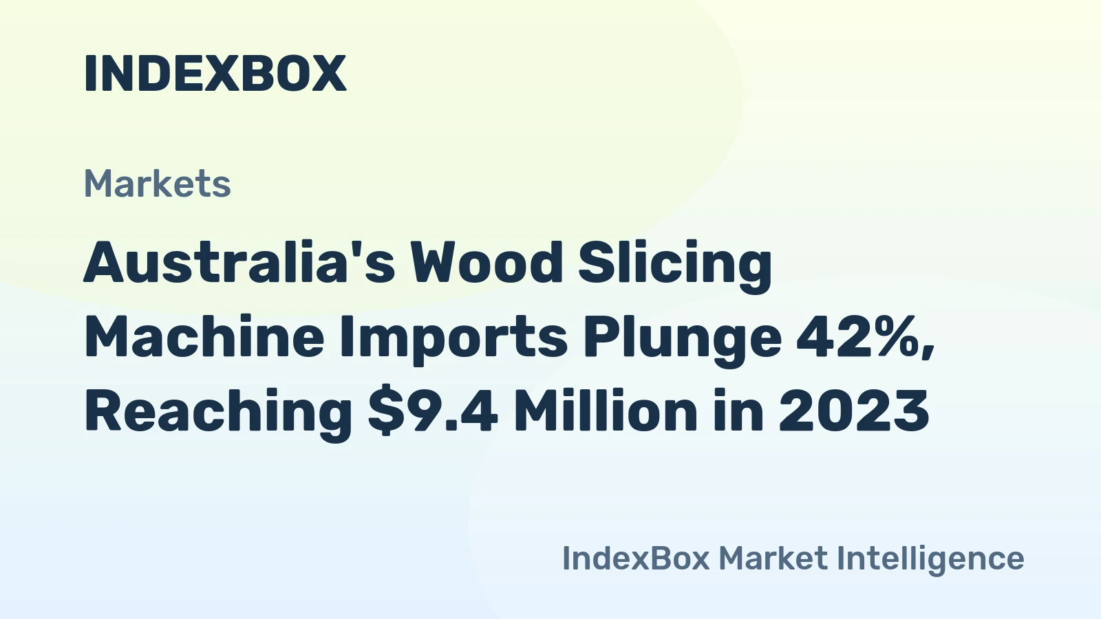 Australia's Wood Slicing Machine Imports Plunge 42%, Reaching $9.4 Million in 2023