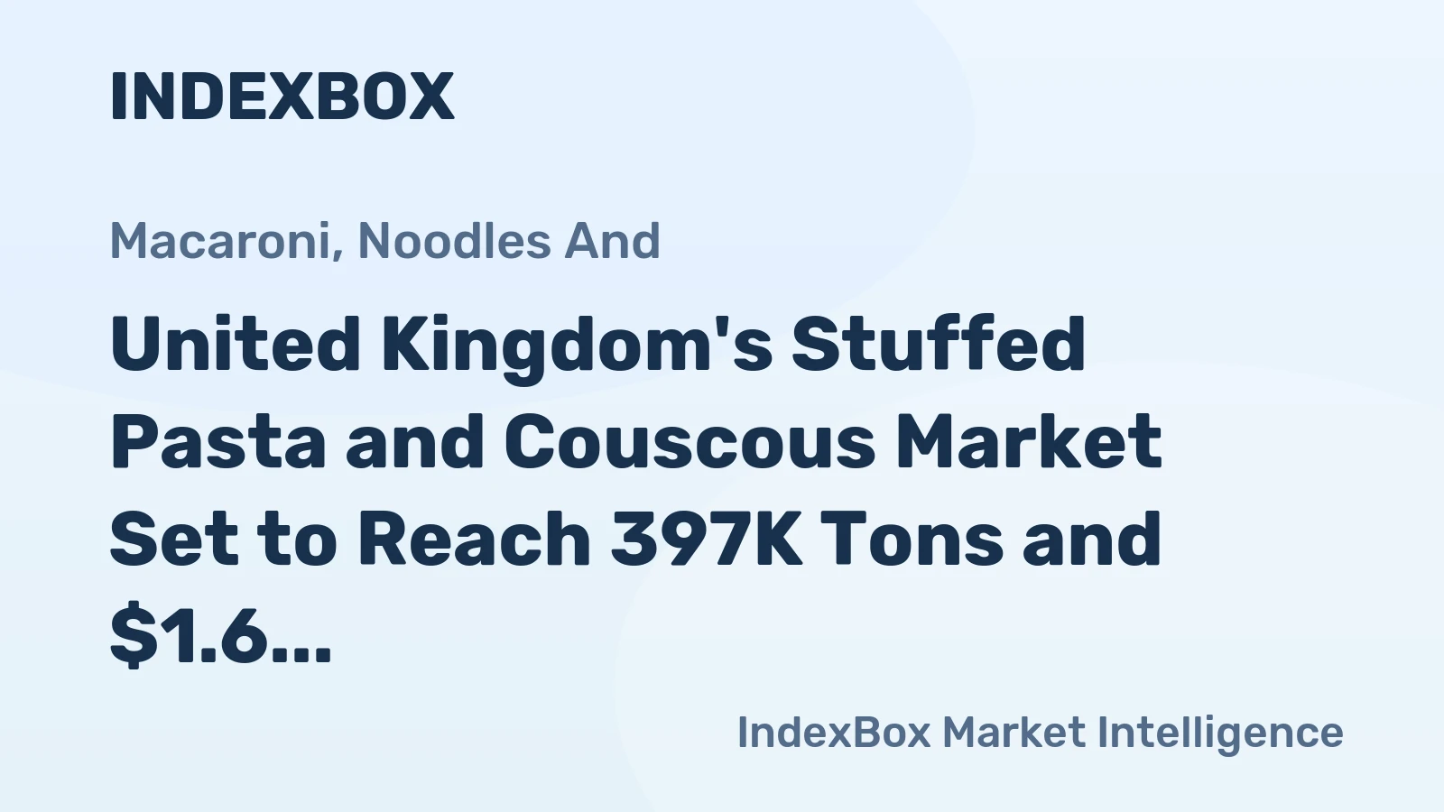 United Kingdom's Stuffed Pasta and Couscous Market Set to Reach 397K Tons and $1.6 Billion