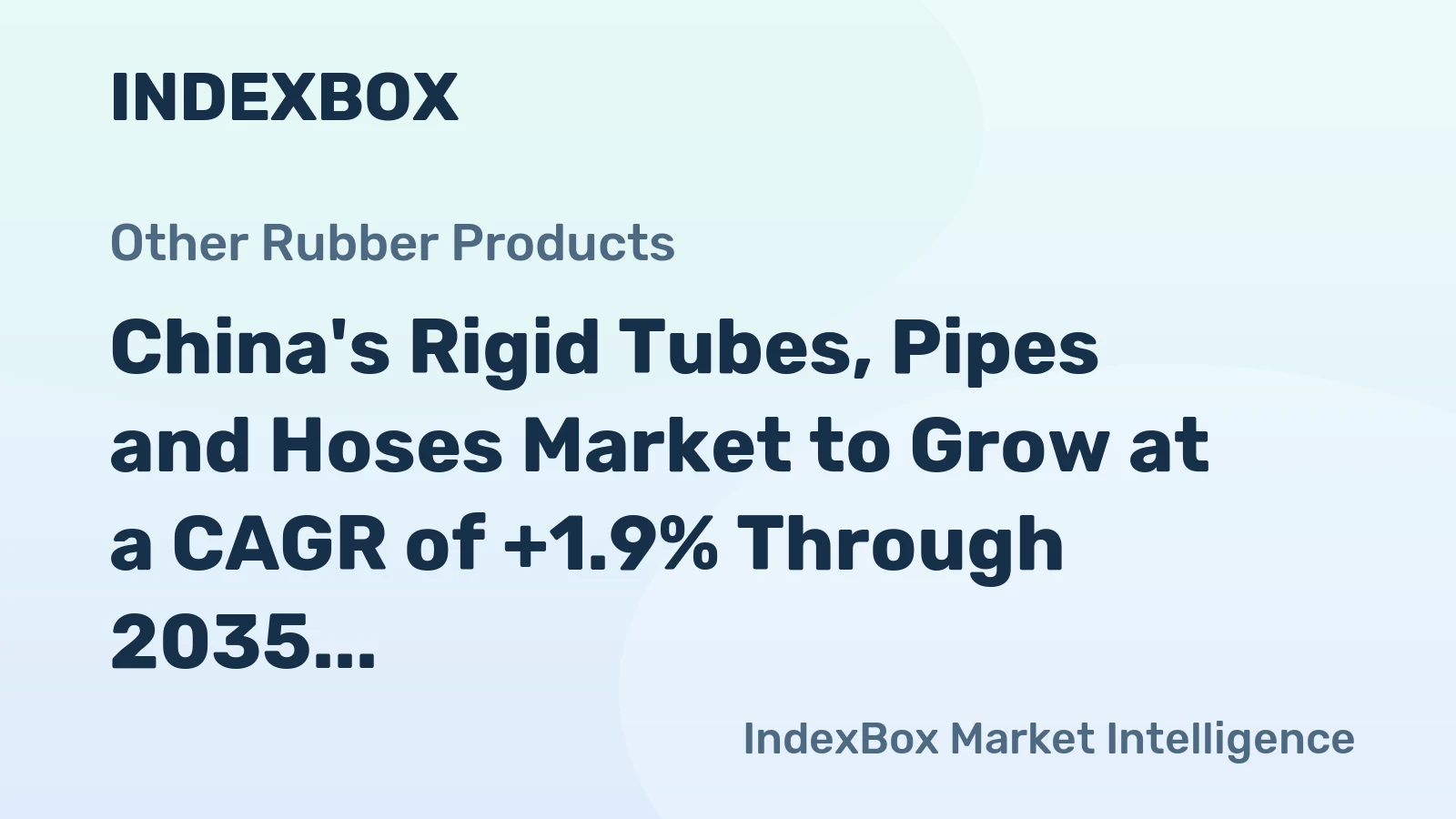 China's Rigid Tubes, Pipes and Hoses Market to Grow at a CAGR of +1.9% Through 2035