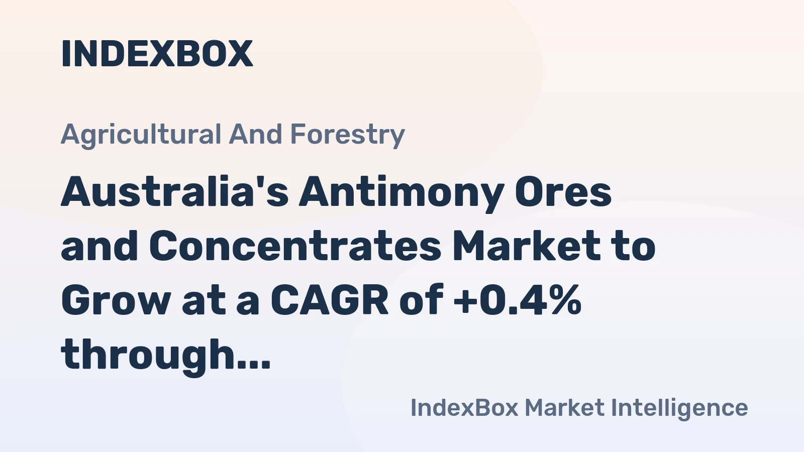 Australia's Antimony Ores and Concentrates Market to Grow at a CAGR of +0.4% through 2035