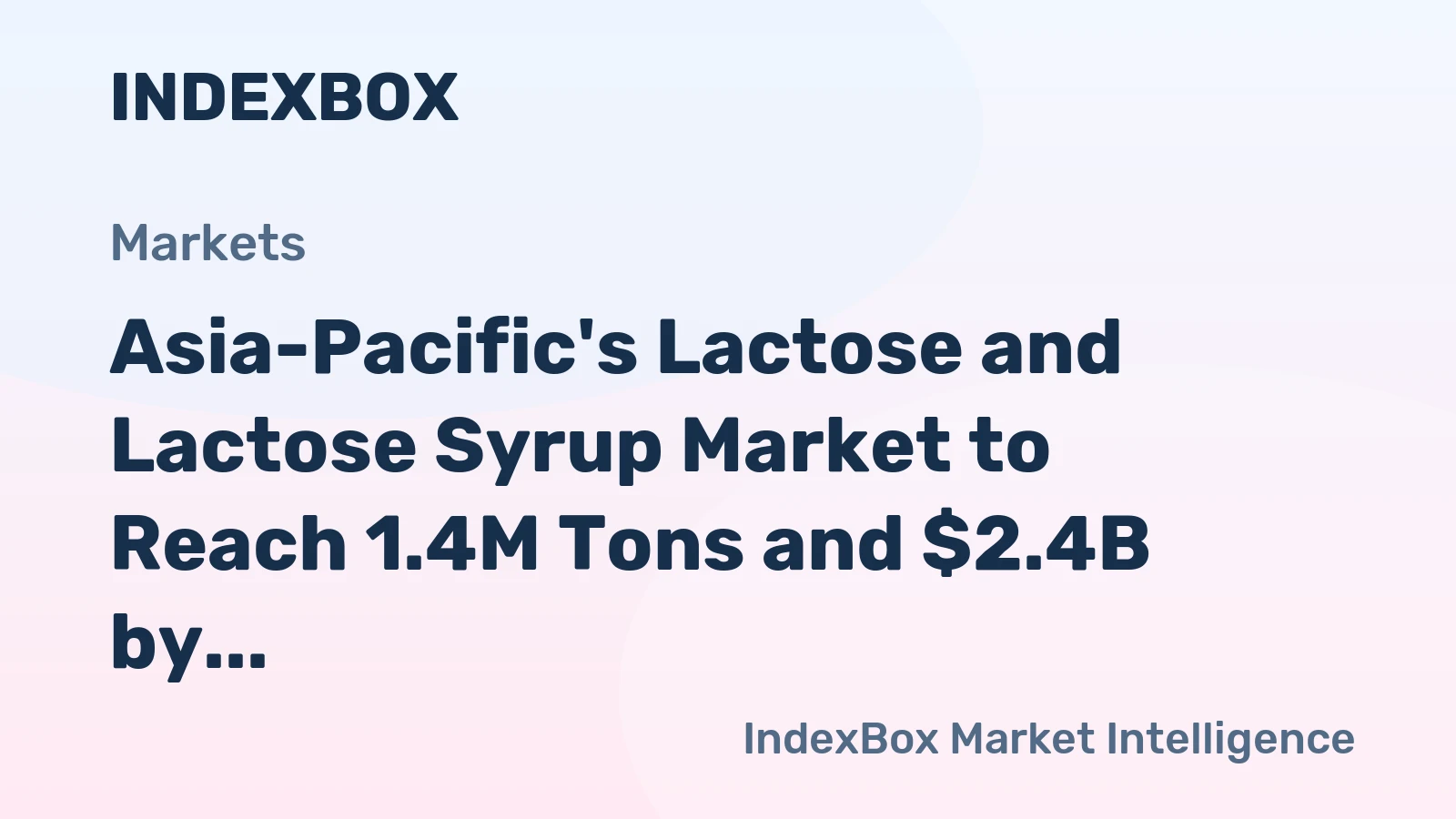 Asia-Pacific's Lactose and Lactose Syrup Market to Reach 1.4M Tons and $2.4B by 2035