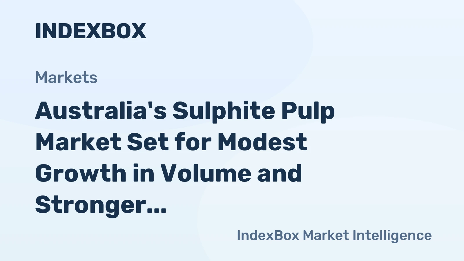 Australia's Sulphite Pulp Market Set for Modest Growth in Volume and Stronger Value Increase