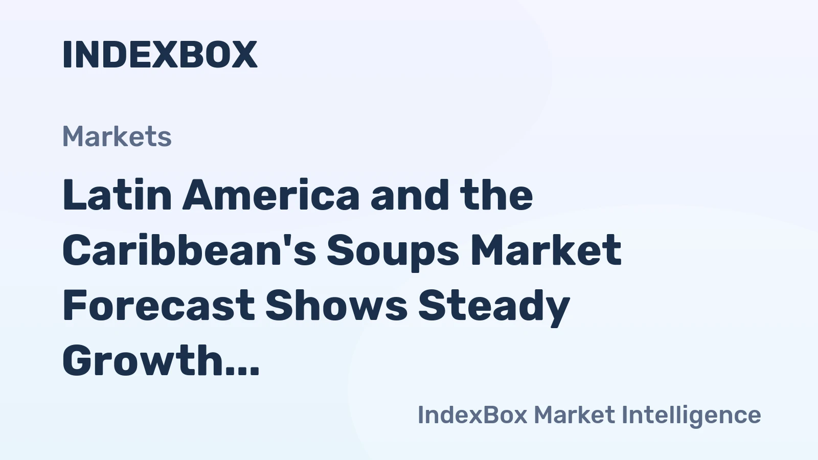 Latin America and the Caribbean's Soups Market Forecast Shows Steady Growth With a 2.3% CAGR in Value