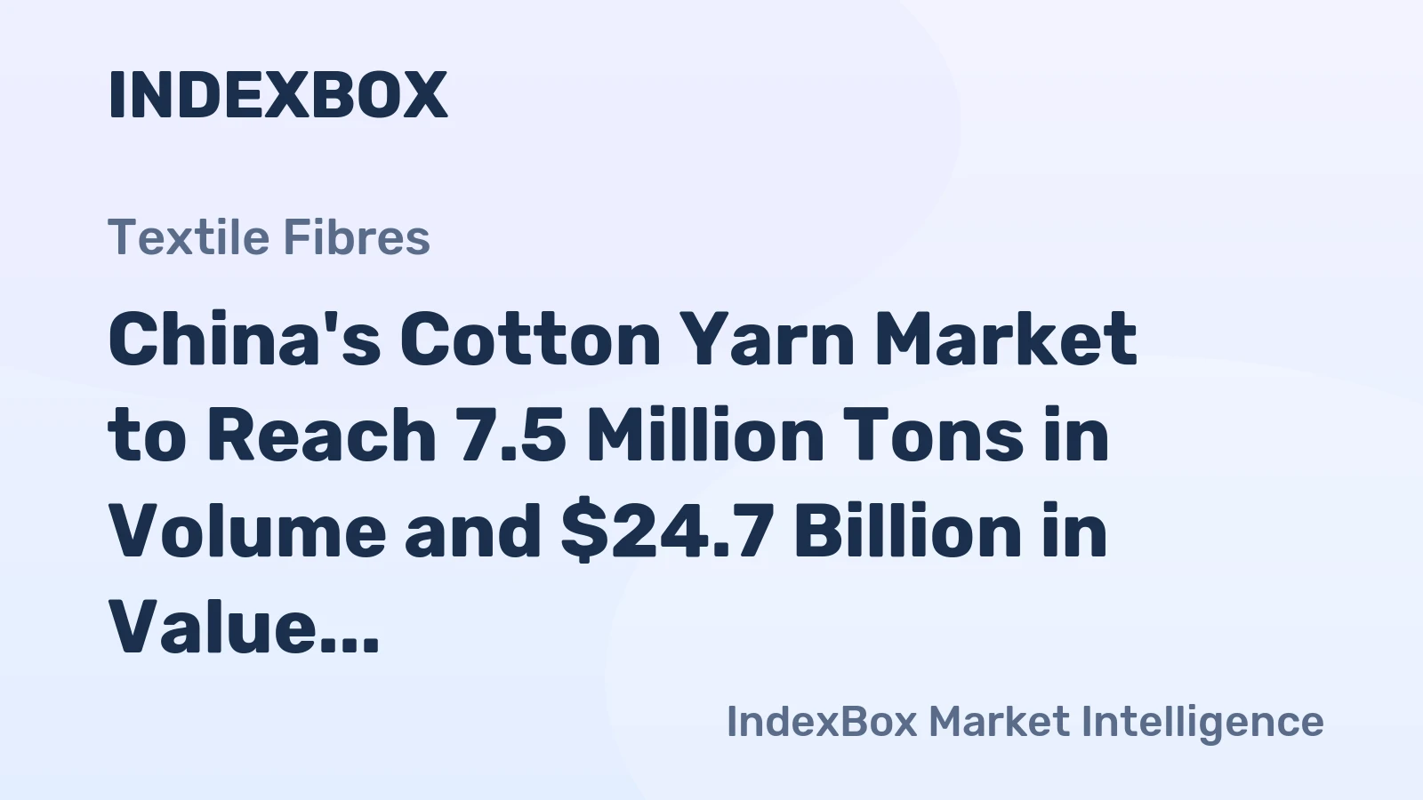 China's Cotton Yarn Market to Reach 7.5 Million Tons in Volume and $24.7 Billion in Value by 2035