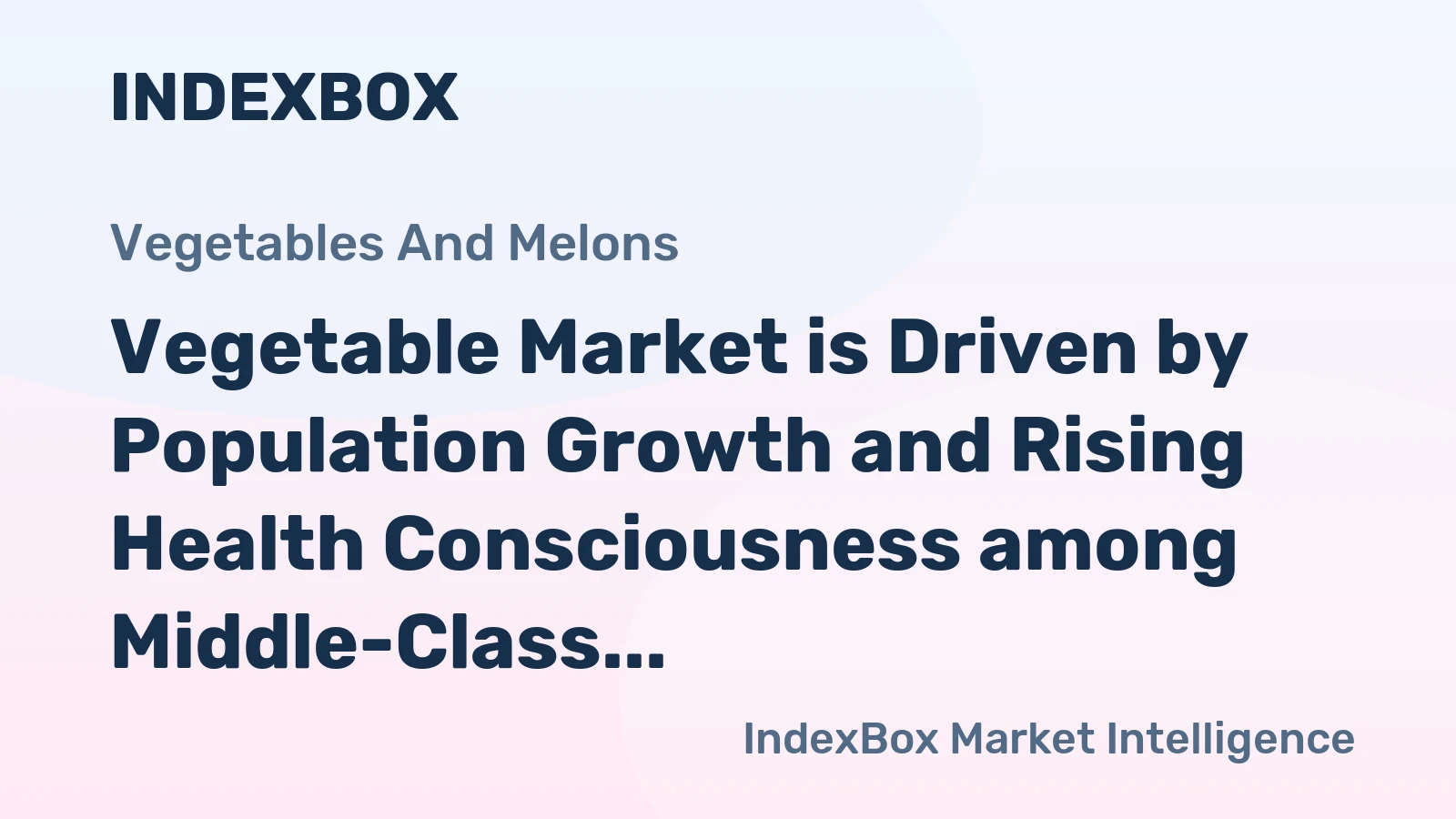 Vegetable Market is Driven by Population Growth and Rising Health Consciousness among Middle-Class Consumers
