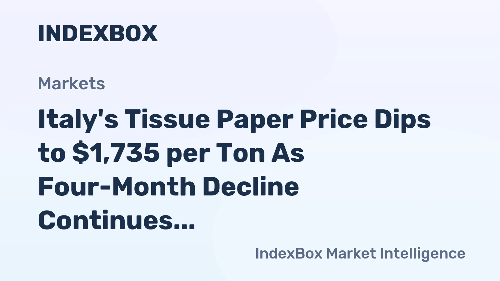 Italy's Tissue Paper Price Dips to $1,735 per Ton As Four-Month Decline Continues