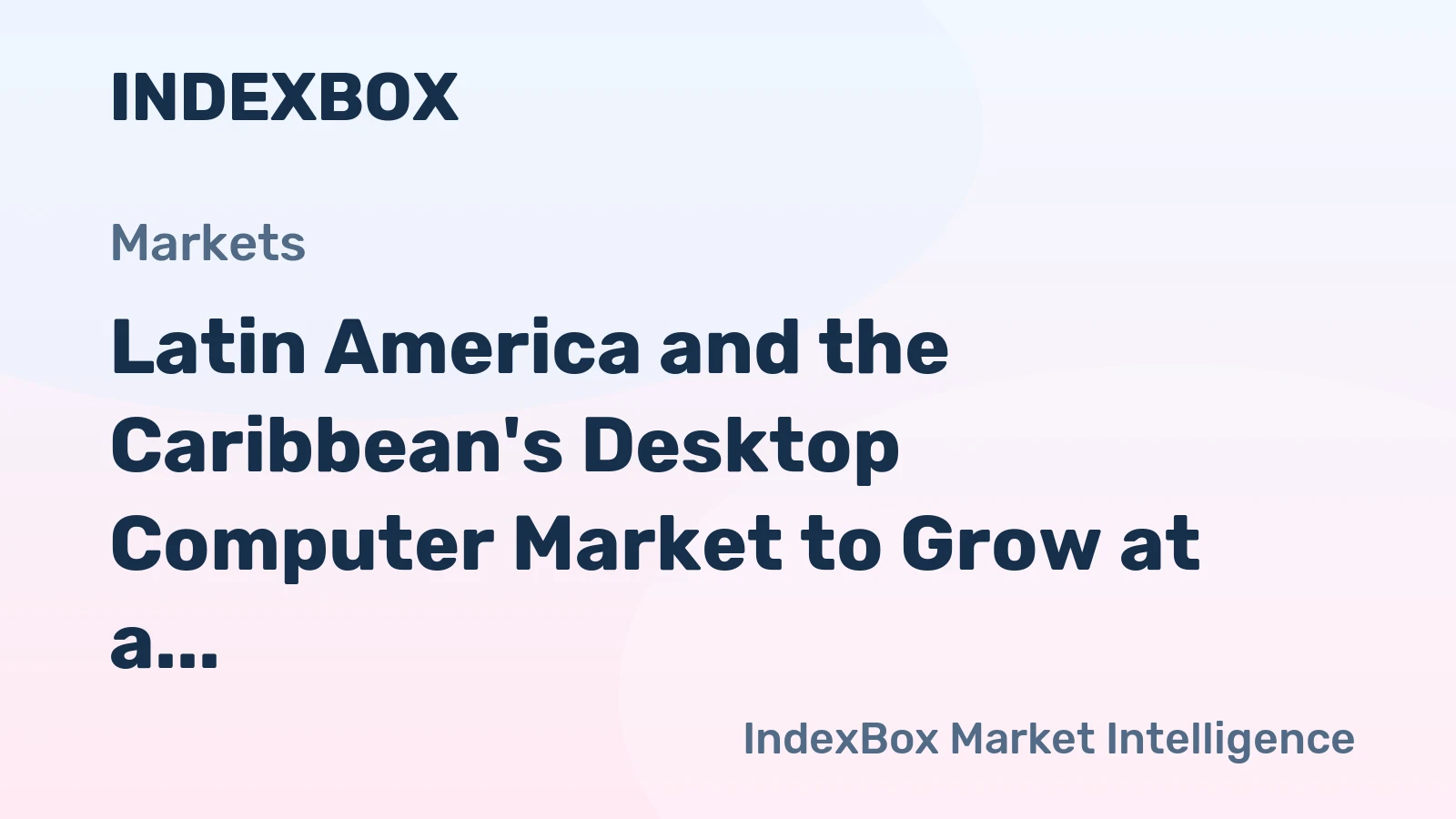 Latin America and the Caribbean's Desktop Computer Market to Grow at a Modest Rate of +1.5% CAGR, Reaching $1.1B by 2035