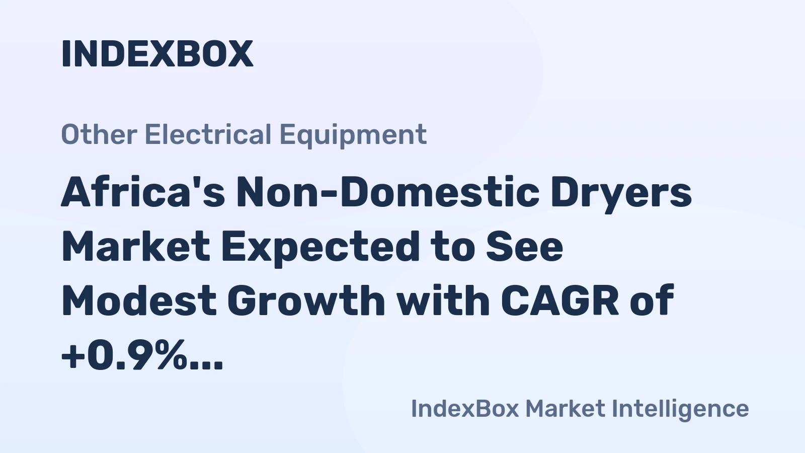Africa's Non-Domestic Dryers Market Expected to See Modest Growth with CAGR of +0.9%