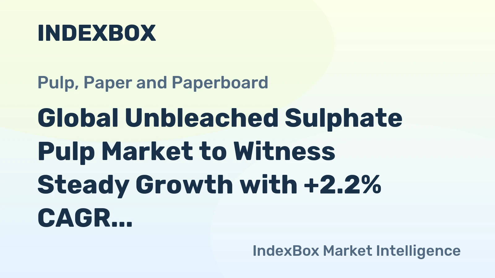 Global Unbleached Sulphate Pulp Market to Witness Steady Growth with +2.2% CAGR