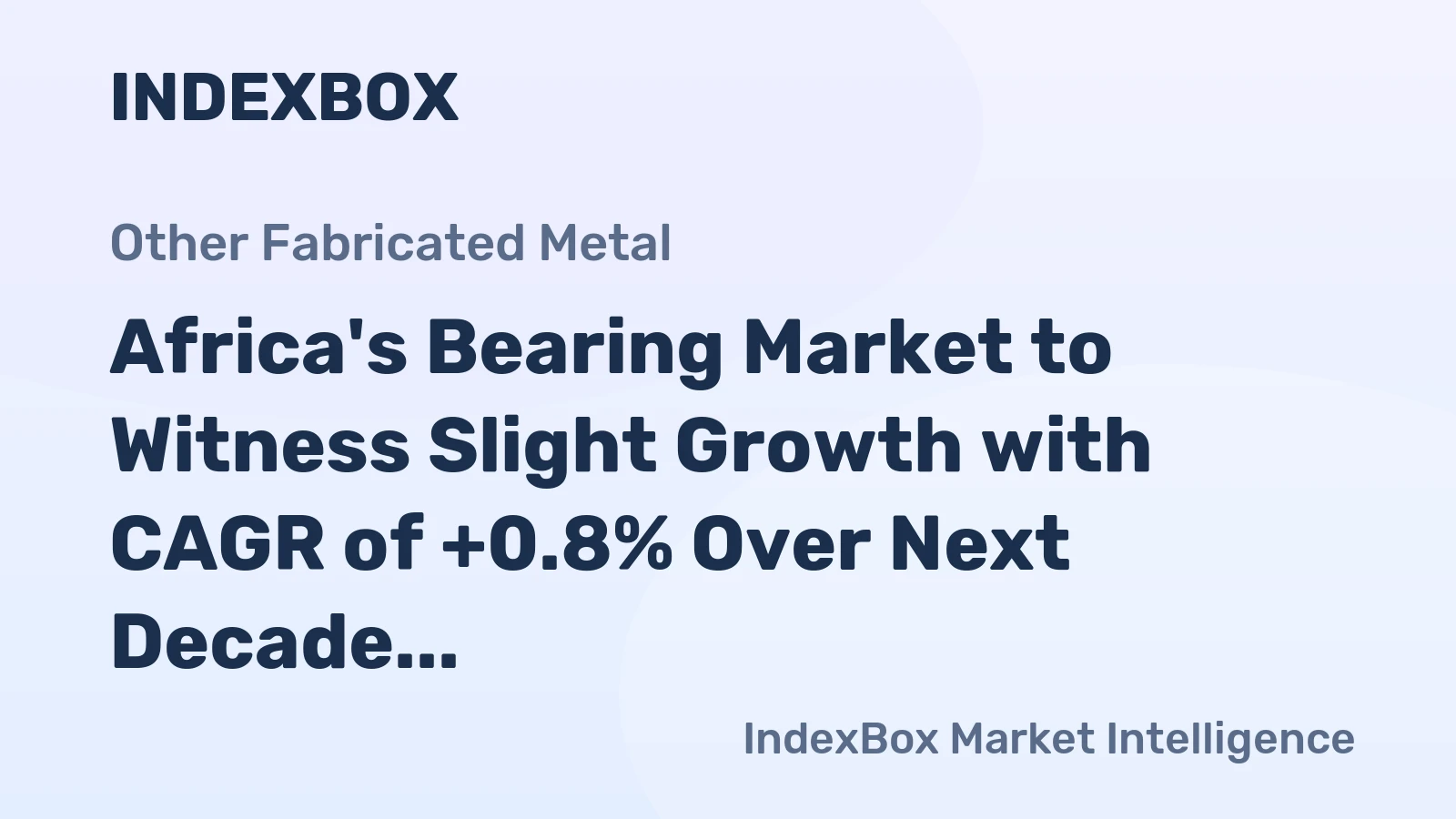 Africa's Bearing Market to Witness Slight Growth with CAGR of +0.8% Over Next Decade, Reaching $3.1B by 2035