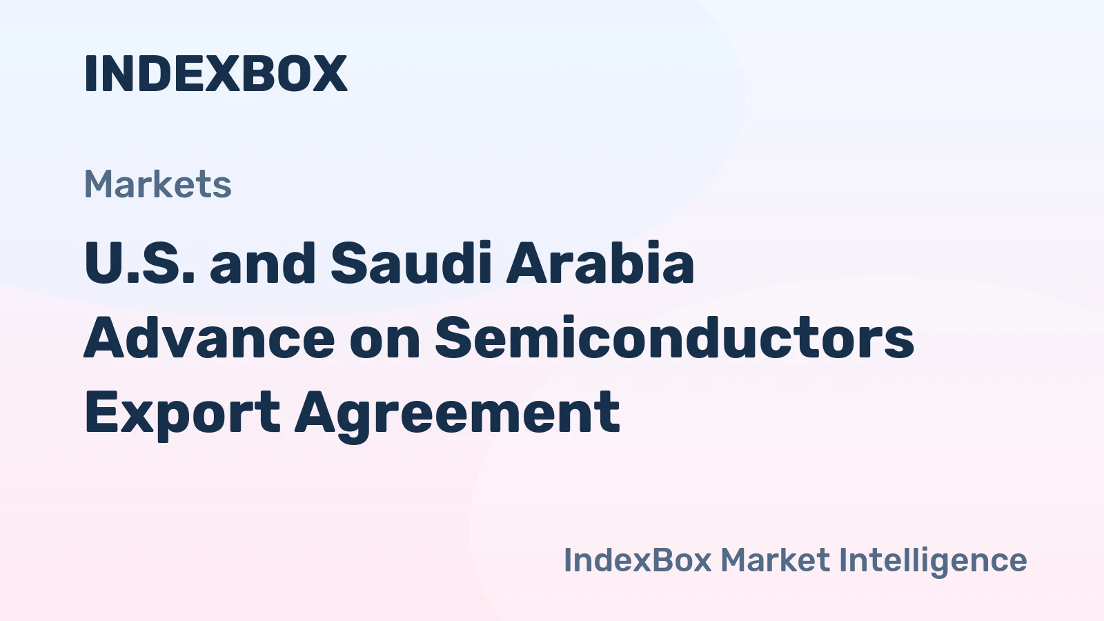 U.S. and Saudi Arabia Advance on Semiconductors Export Agreement