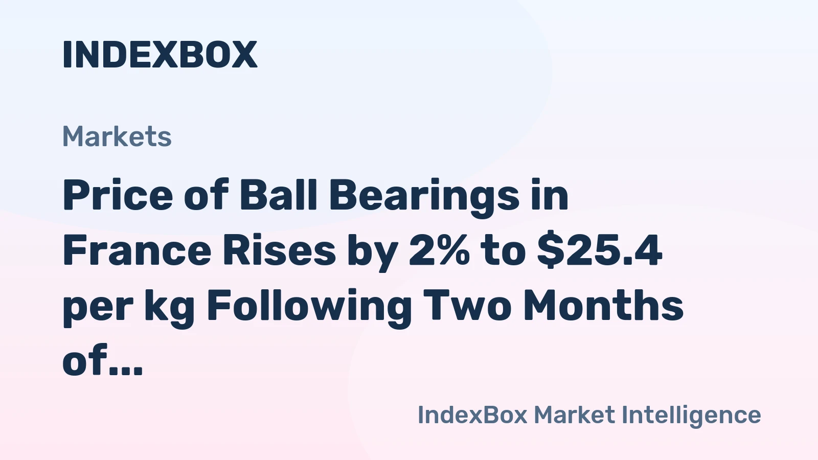 Price of Ball Bearings in France Rises by 2% to $25.4 per kg Following Two Months of Continuous Growth.