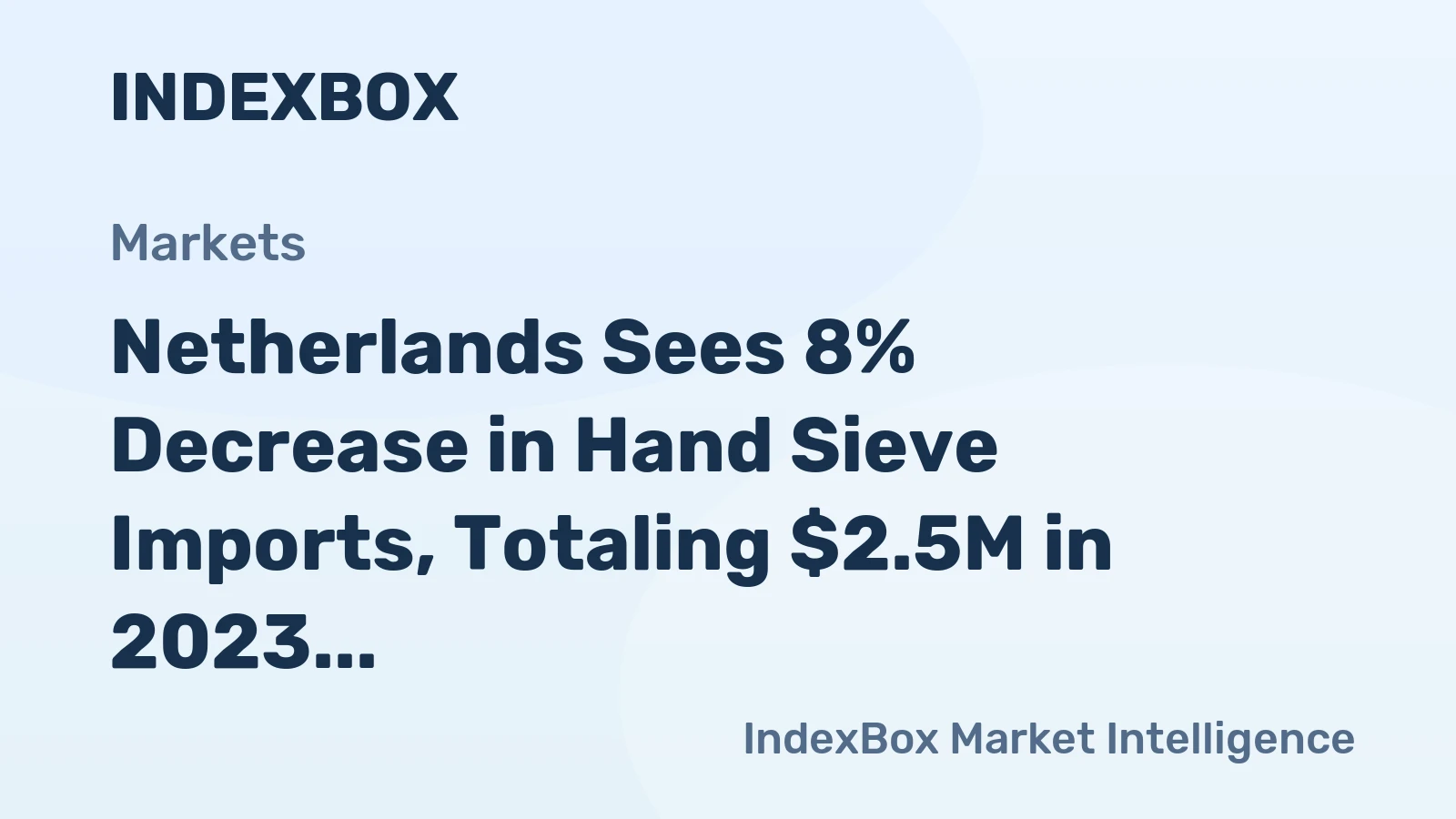 Netherlands Sees 8% Decrease in Hand Sieve Imports, Totaling $2.5M in 2023