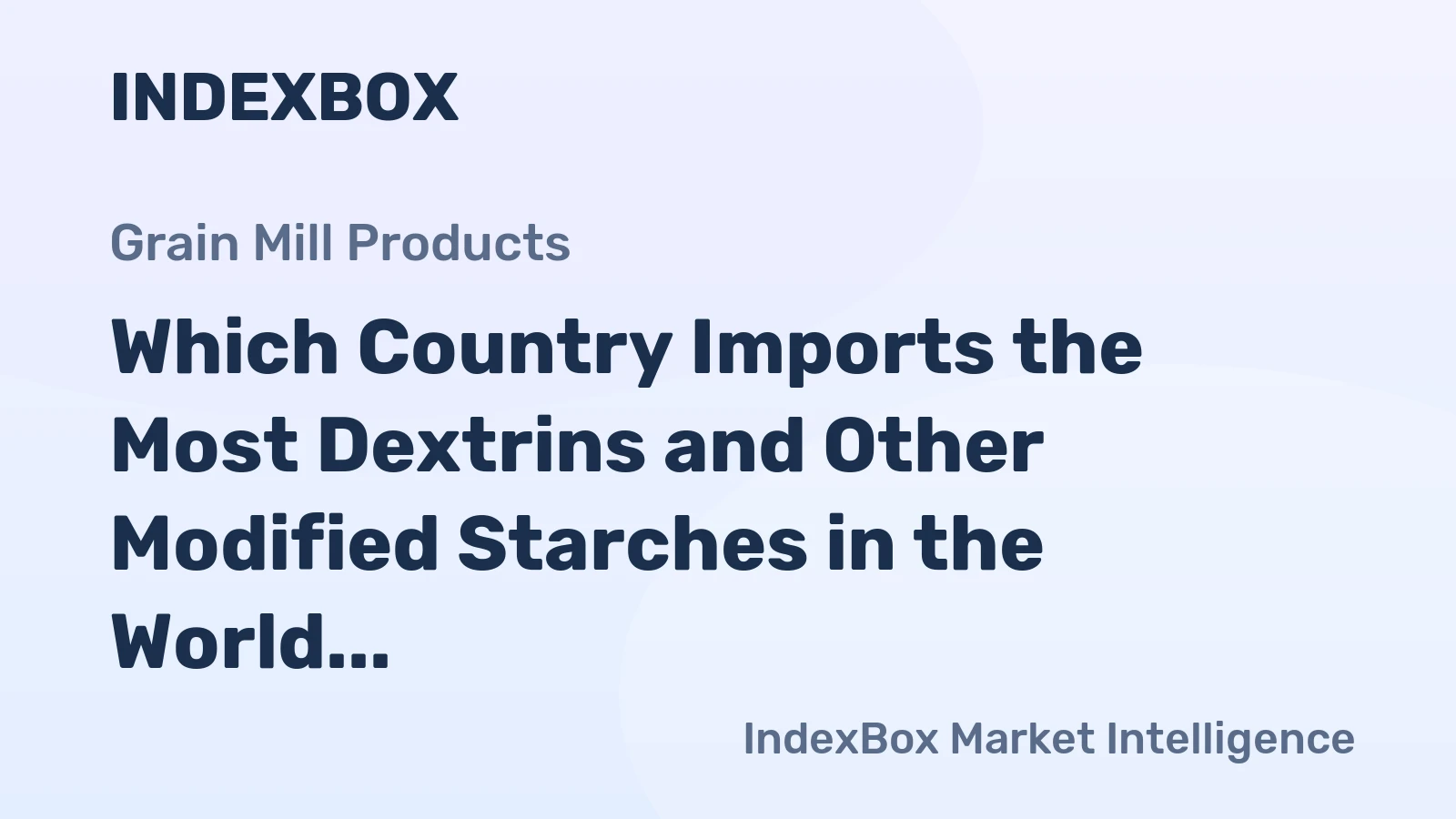 Which Country Imports the Most Dextrins and Other Modified Starches in the World?